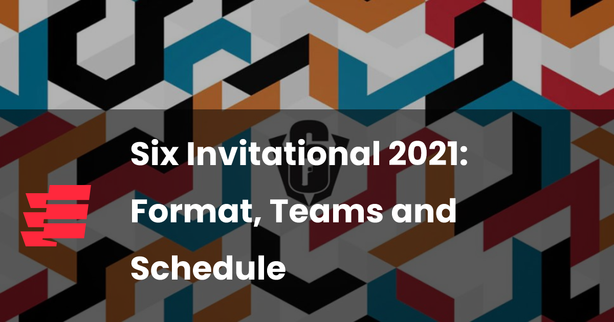 Six Invitational 2021: Format, Teams and Schedule | esports.gg