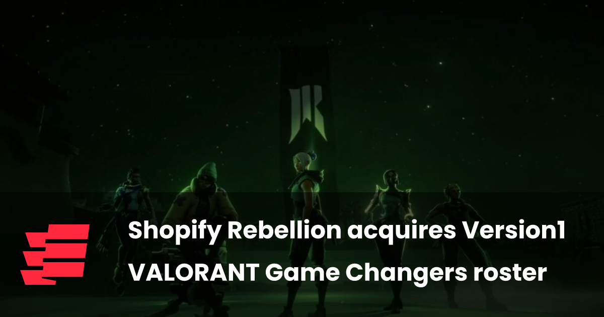 Shopify Rebellion acquires Version1 VALORANT Game Changers roster ...